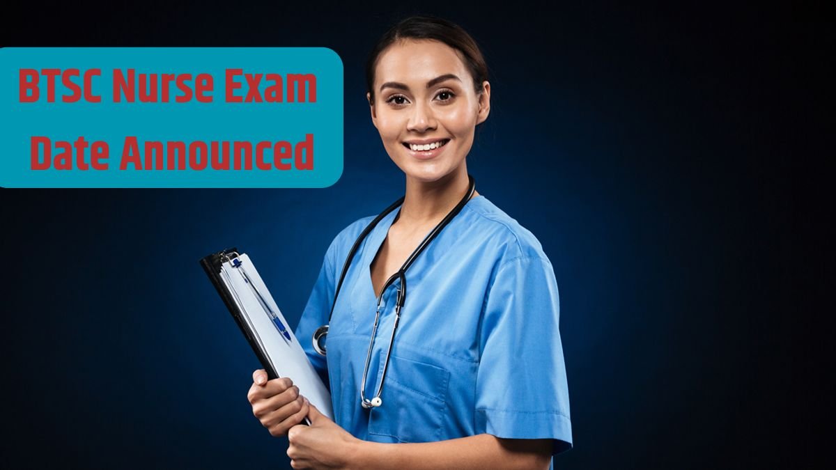 BTSC Staff Nurse Exam Date 2025: बीटीएससी स्टाफ नर्स एग्जाम की डेट ...