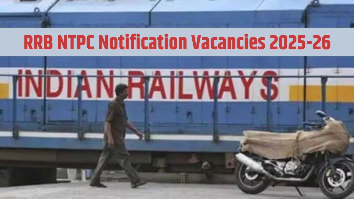RRB NTPC Notification Vacancies 2025-26: रेलवे में आई एनटीपीसी की नई ...